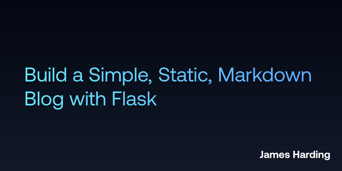 Build A Simple Static Markdown Blog With Flask James Harding
